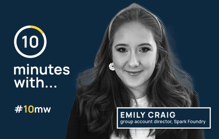 10 minutes with... Emily Craig, group account director, Spark Foundry ...